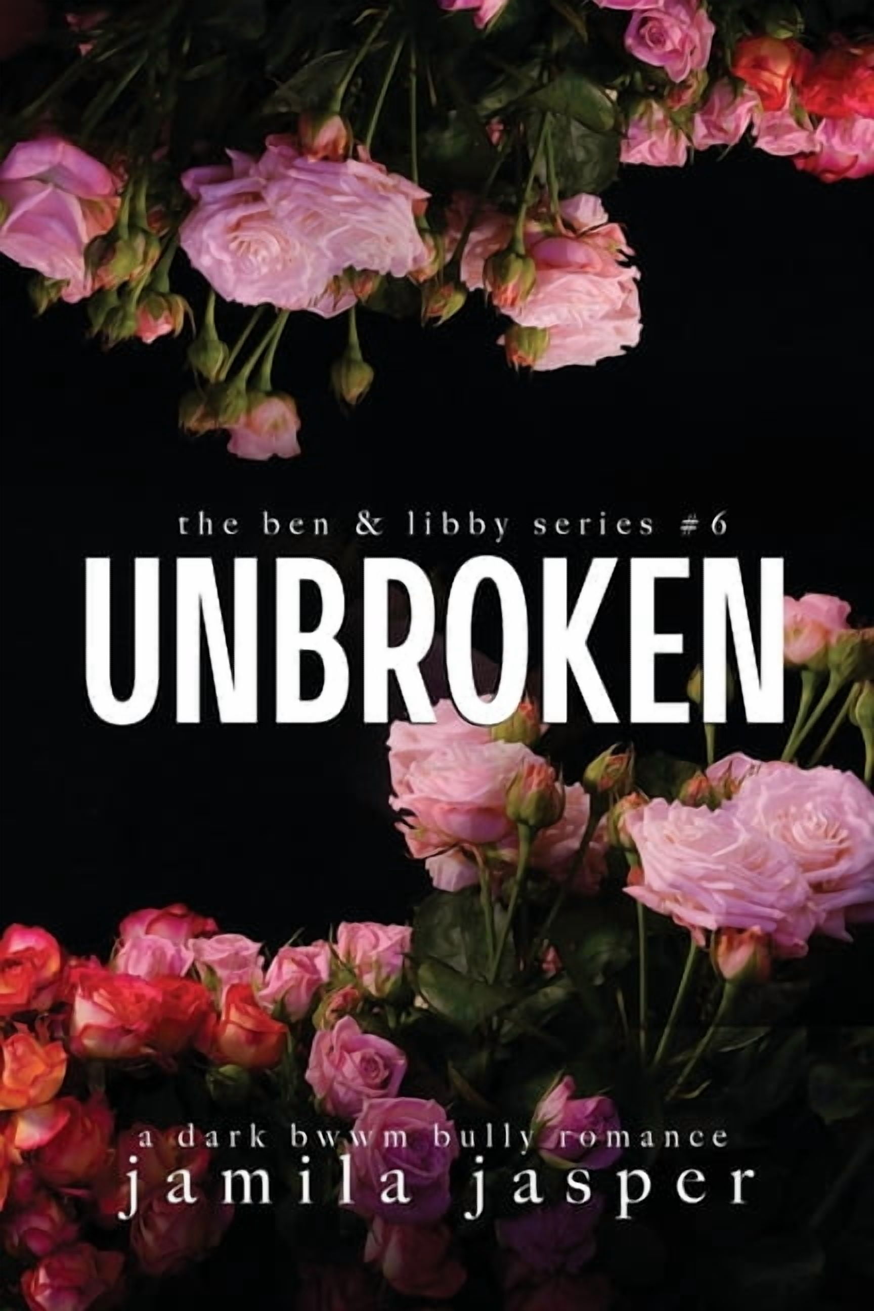 The Ben & Libby Unbroken: Dark Bully BWWM Romance, Book 6, (Paperback ...