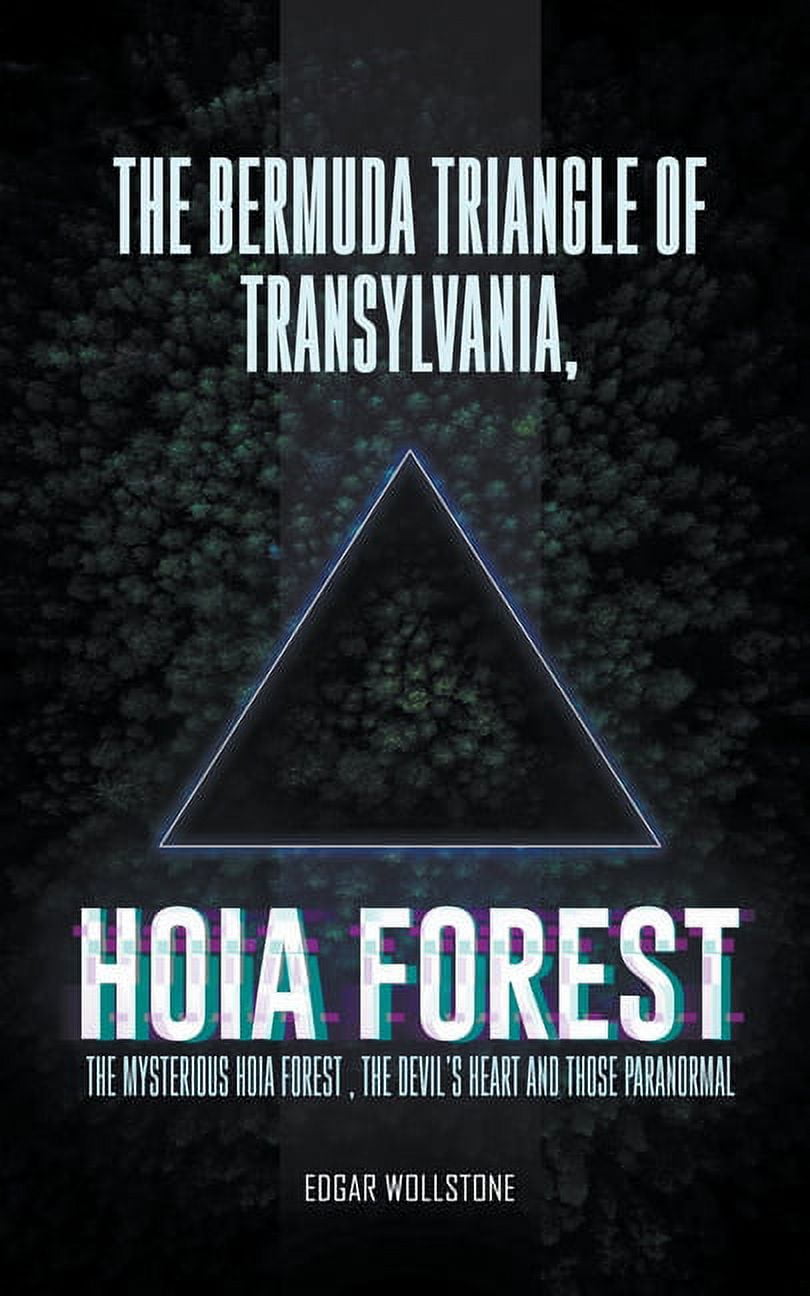 The Bermuda Triangle of Transylvania, - Hoia Forest - -- Edgar ...