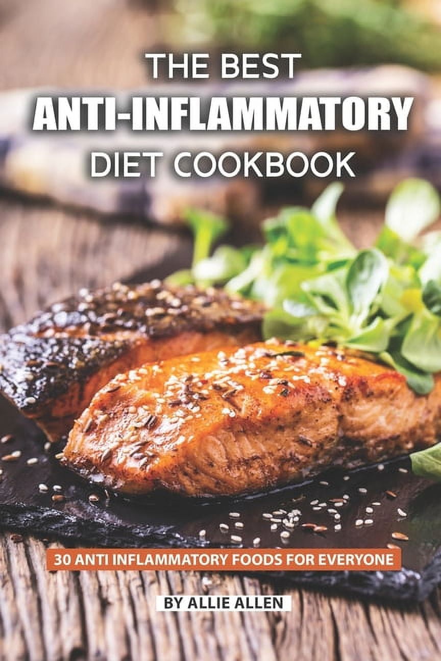 The Best Anti-Inflammatory Diet Cookbook: 30 Anti Inflammatory Foods ...