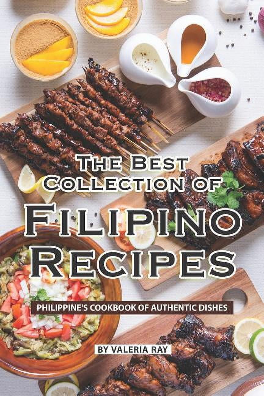 The Best Collection of Filipino Recipes: Philippine's Cookbook of ...