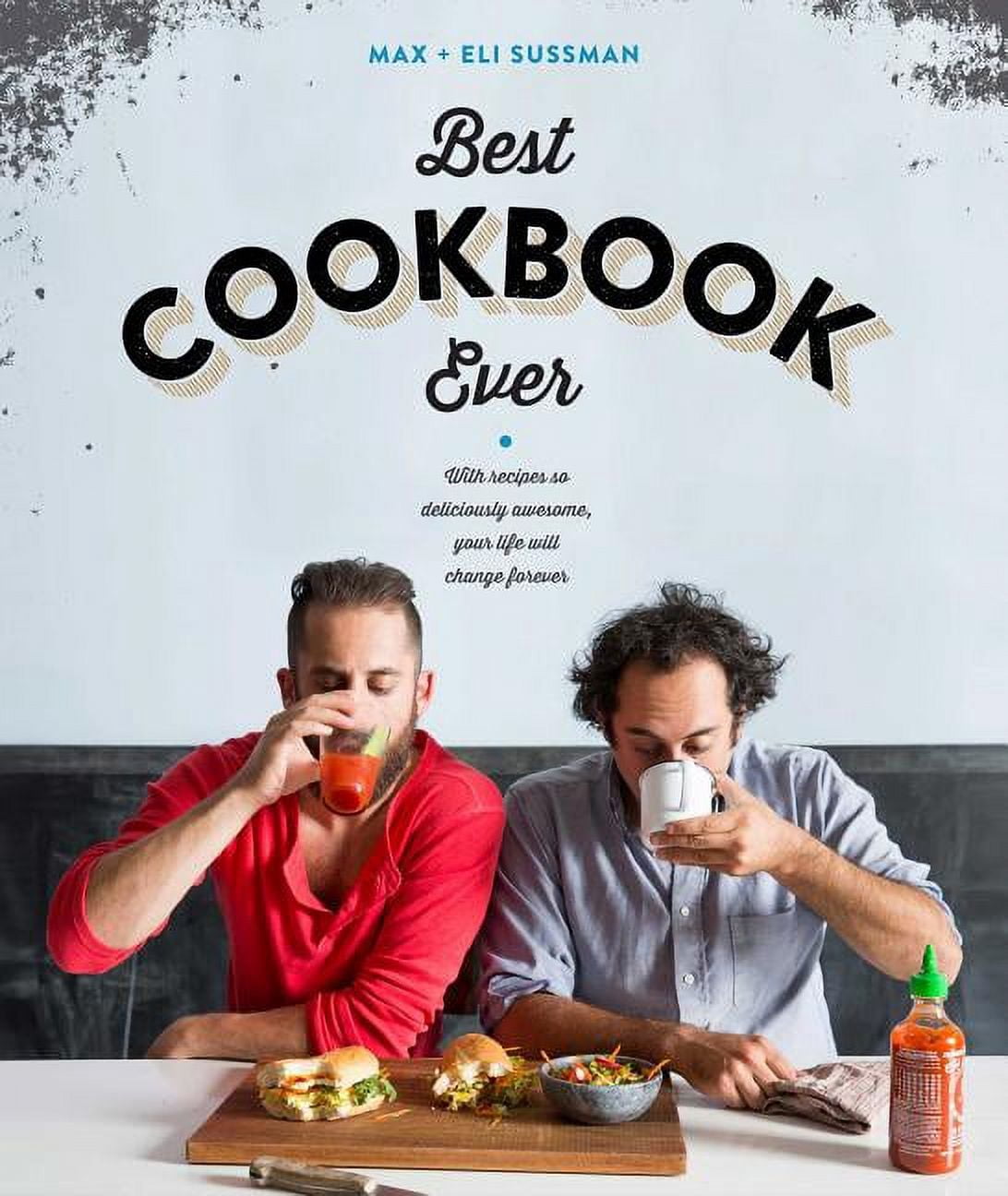 The Best Cookbook Ever : with recipes so deliciously awesome, your life ...