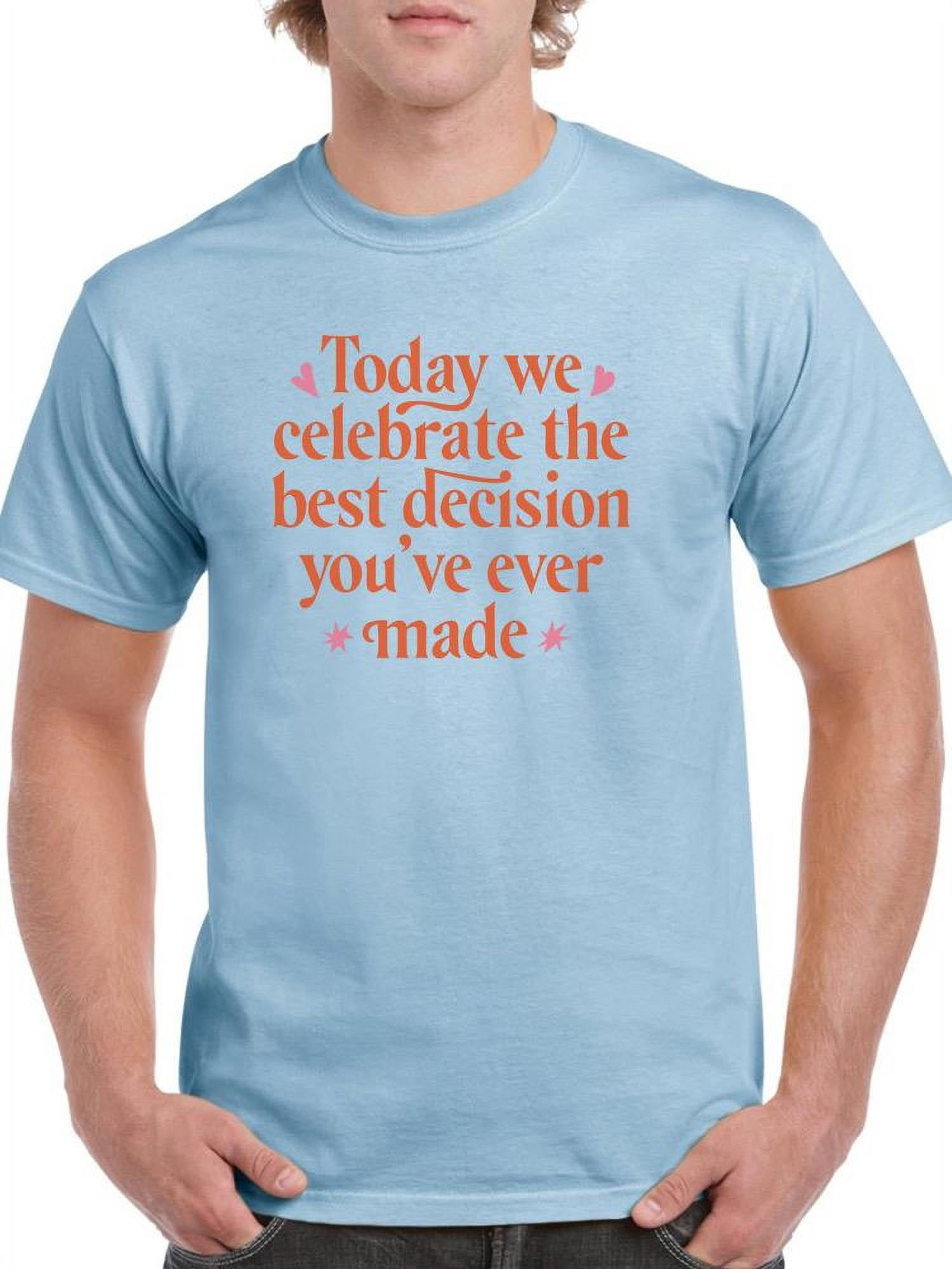 The Best Decision You Made Ever T-Shirt Men -Smartprints Designs, Male ...