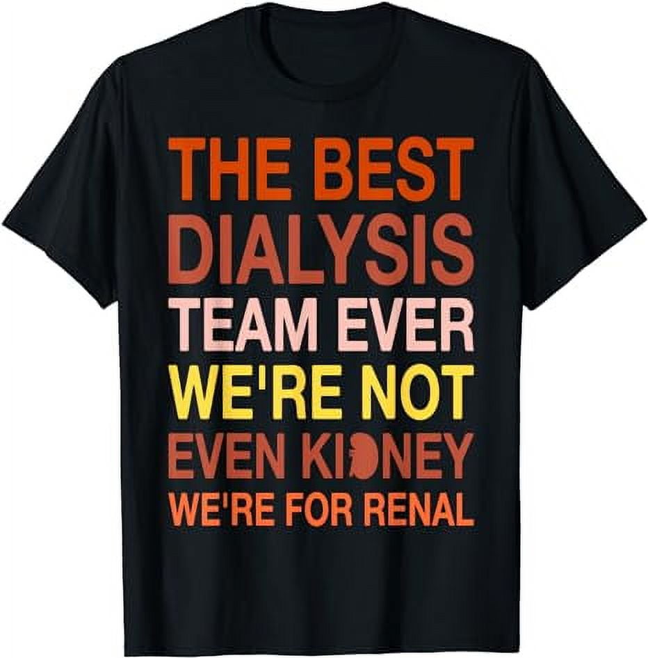 The Best Dialysis Team Ever We're For Renal T-Shirt - Walmart.com