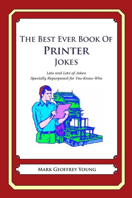 The Best Ever Book of Printer Jokes : Lots and Lots of Jokes Specially ...
