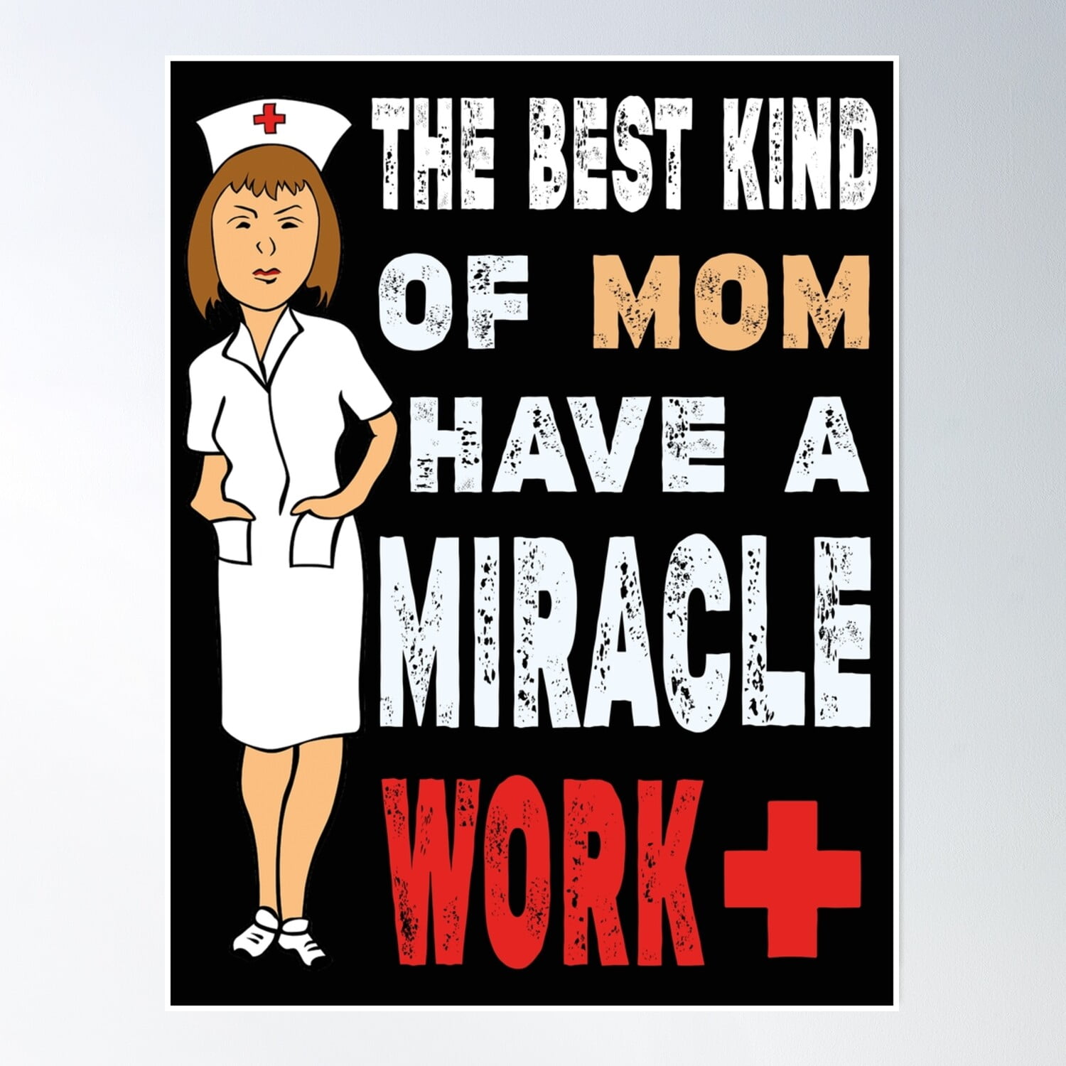 The Best Kind Of Mom Have A Miracle Work - Nurses Gift Poster Wall Art ...