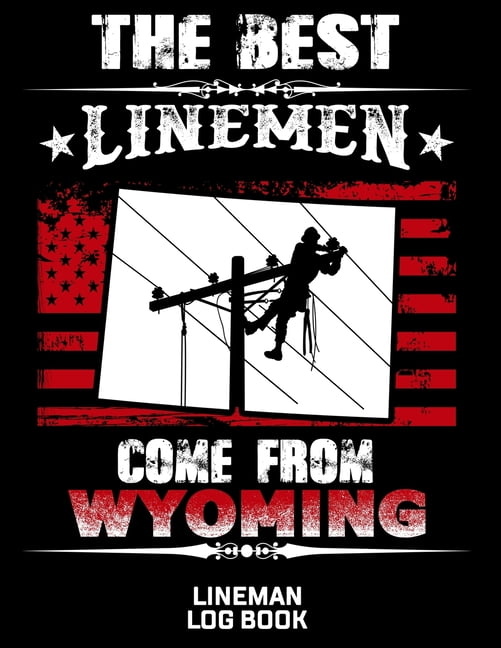 The Best Linemen Come From Wyoming Lineman Log Book : Great Logbook ...
