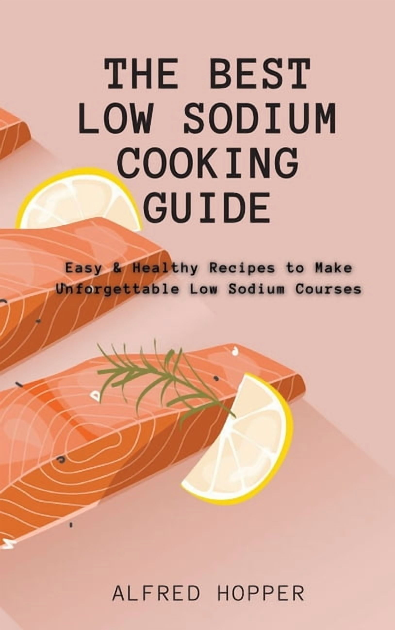 The Best Low Sodium Cooking Guide: Easy & Healthy Recipes to Make ...