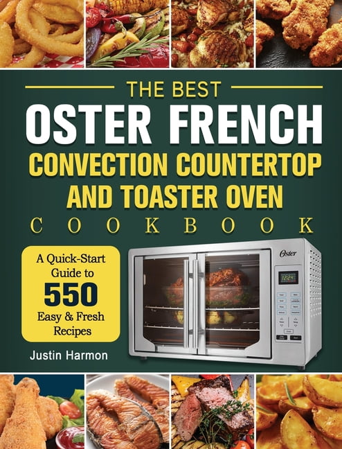 The Best Oster French Convection Countertop And Toaster Oven Cookbook ...
