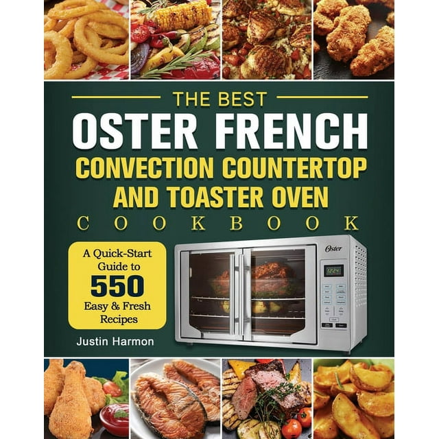 The Best Oster French Convection Countertop and Toaster Oven Cookbook ...