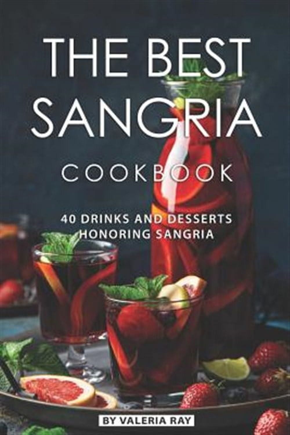 The Best Sangria Cookbook: 40 Drinks and Desserts Honoring Sangria ...