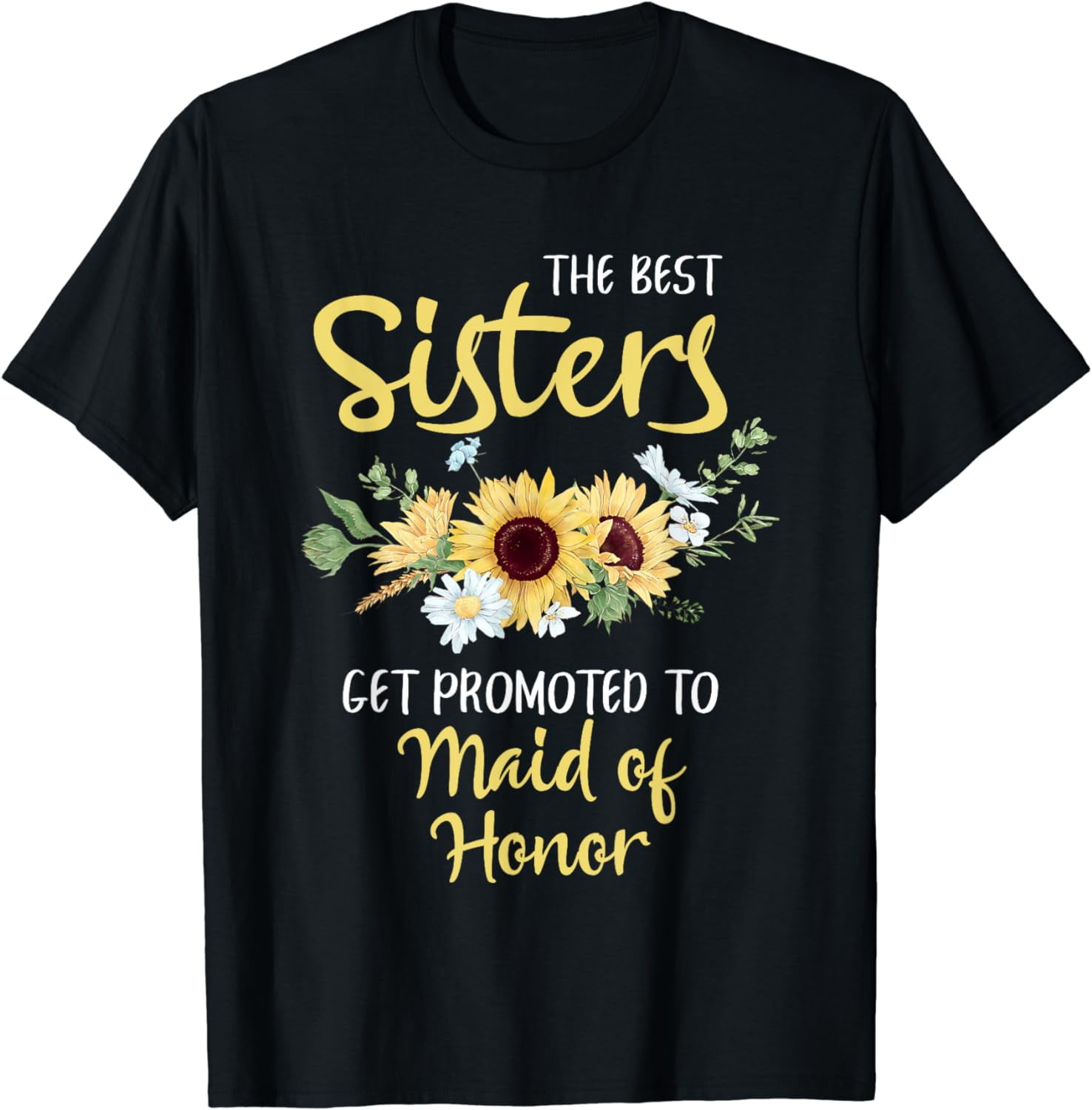 The Best Sisters Get Promoted To Maid Of Honor T-Shirt - Walmart.com