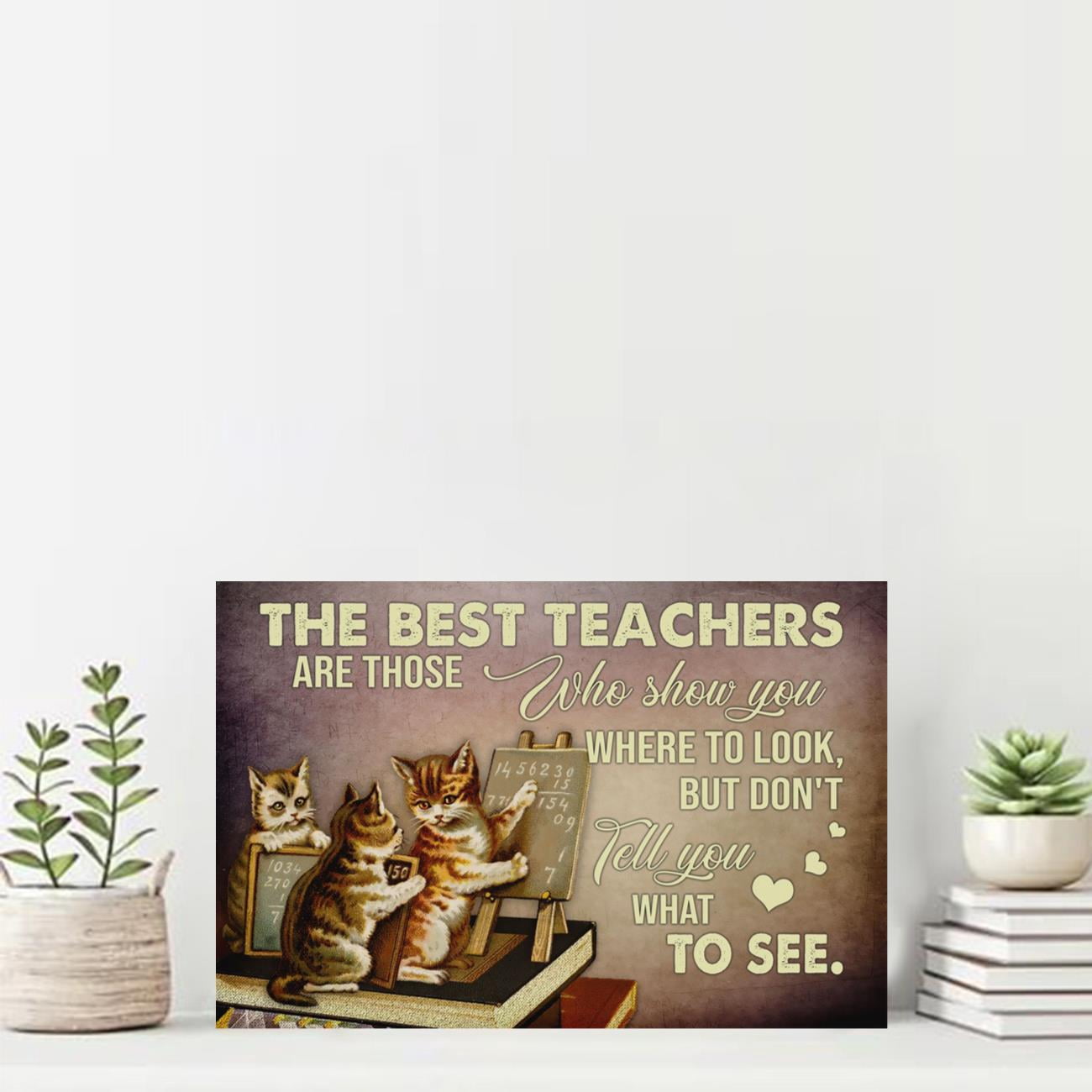 The Best Teachers Are Those Who Show You Poster 16 x 24 Inch Poster ...