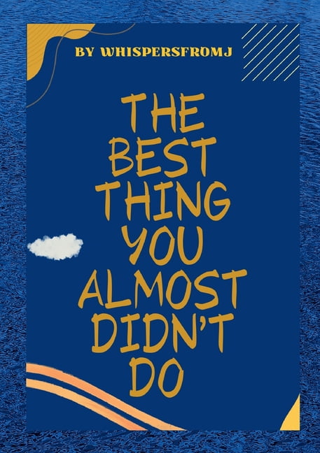 The Best Thing You Almost Did'nt Do., (Paperback) - Walmart.com