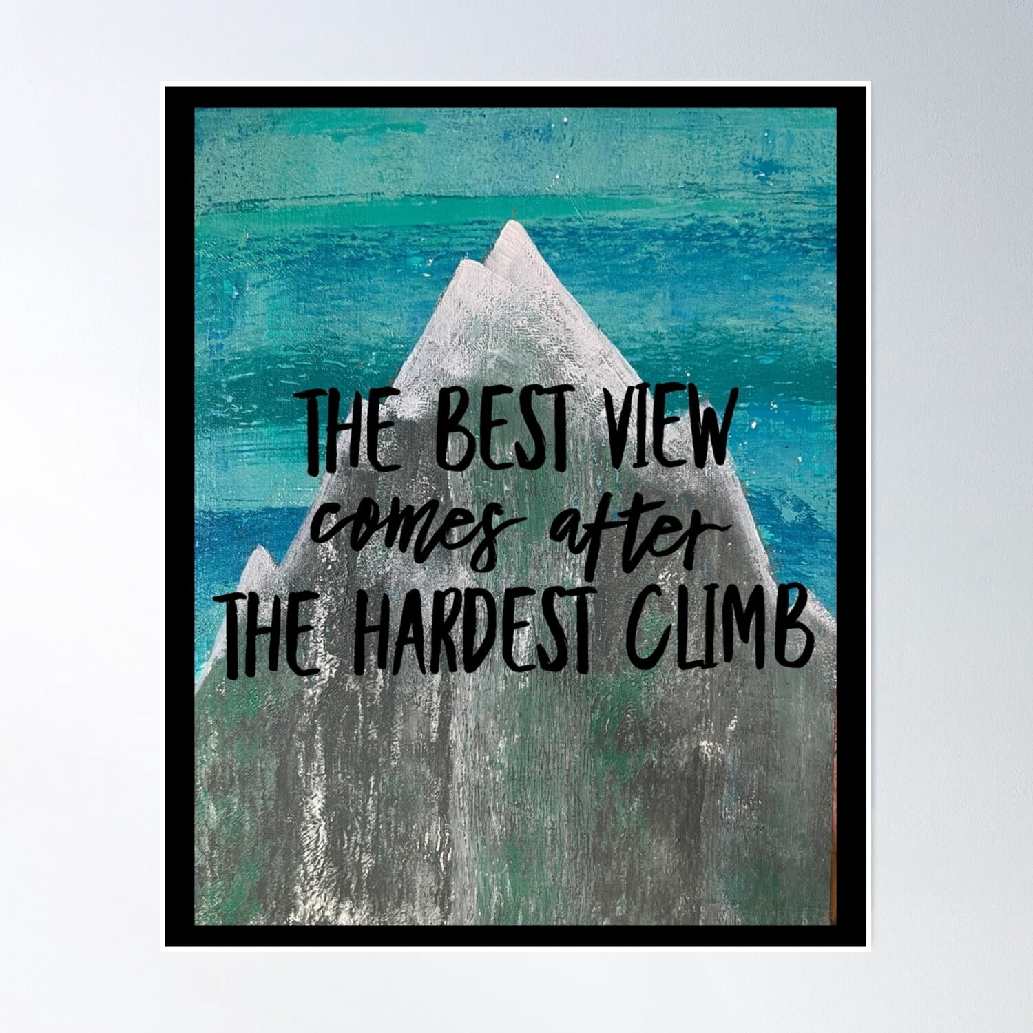 The Best View Comes After The Hardest Climb Inspirational Poster Wall ...