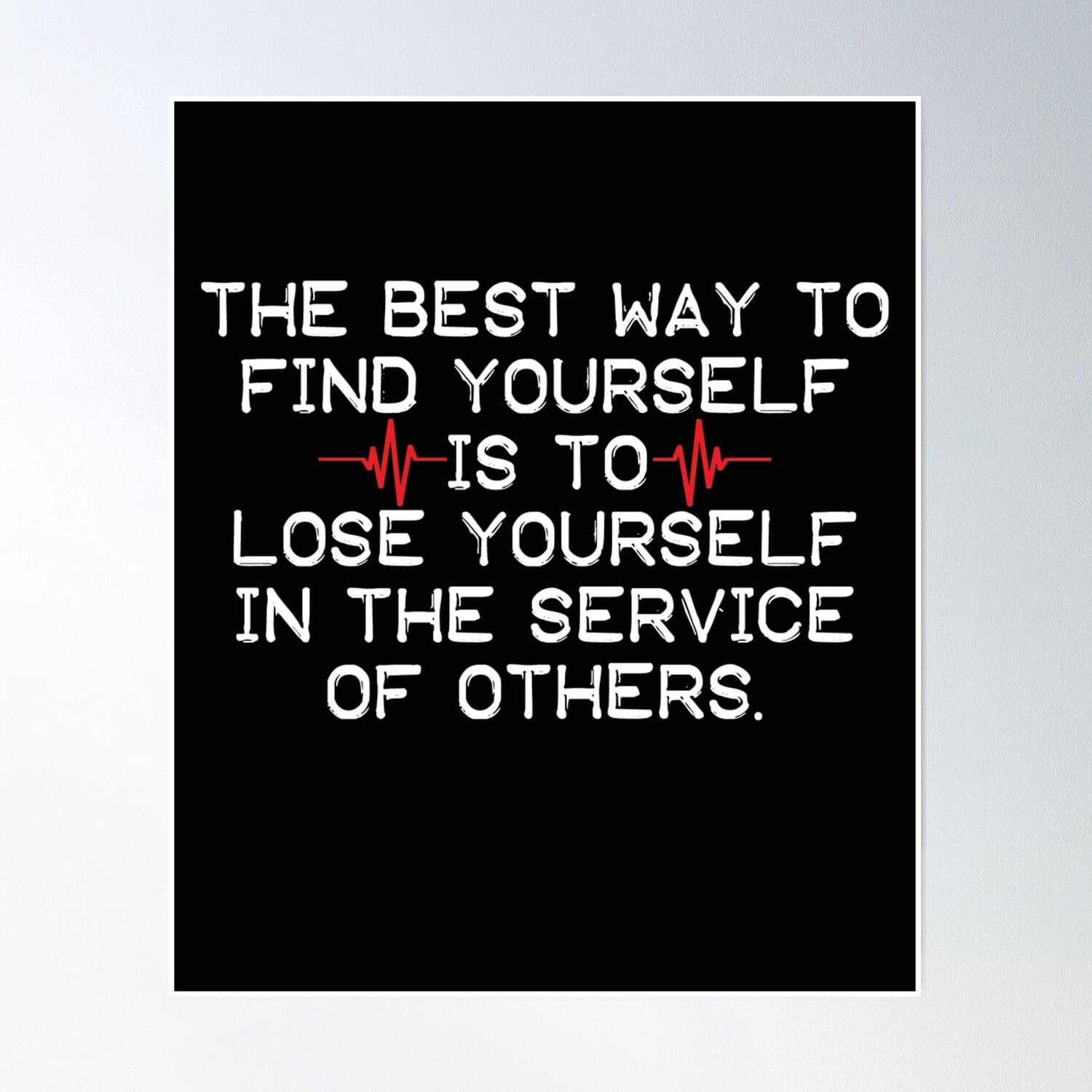 The Best Way To Find Yourself Is To Lose Yourself In The Service Of ...