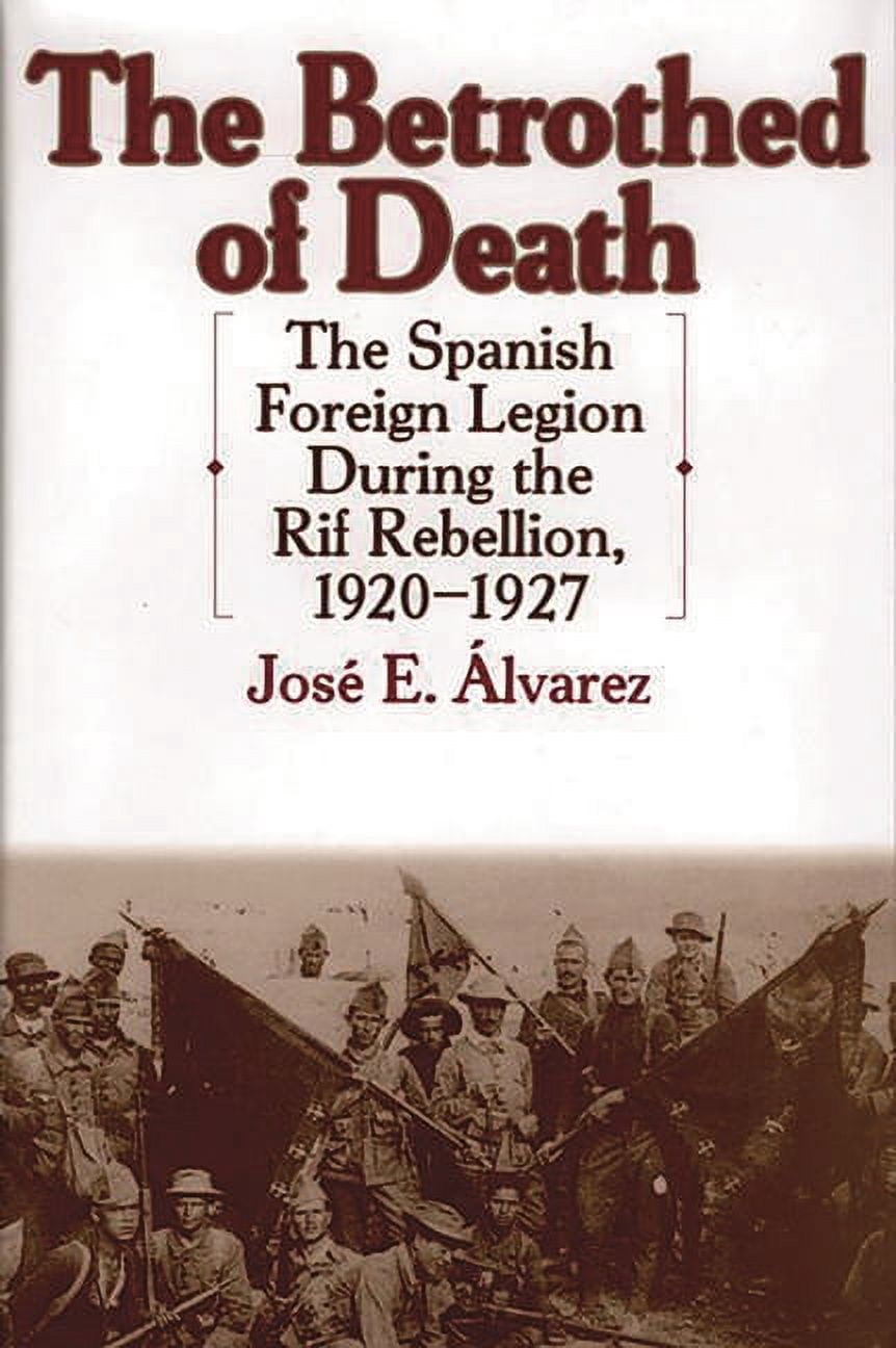 The Betrothed of Death: The Spanish Foreign Legion During the Rif ...