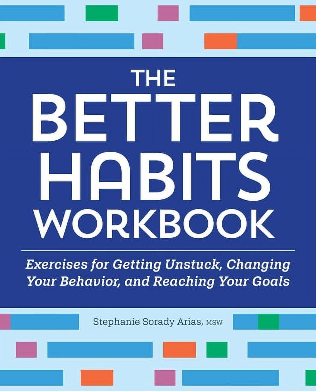 The Better Habits Workbook: Exercises for Getting Unstuck, Changing ...