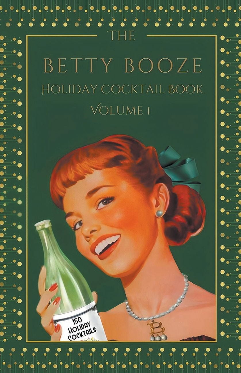 The Betty Booze Holiday Cocktail Book, Volume 1, (Paperback) - Walmart.com