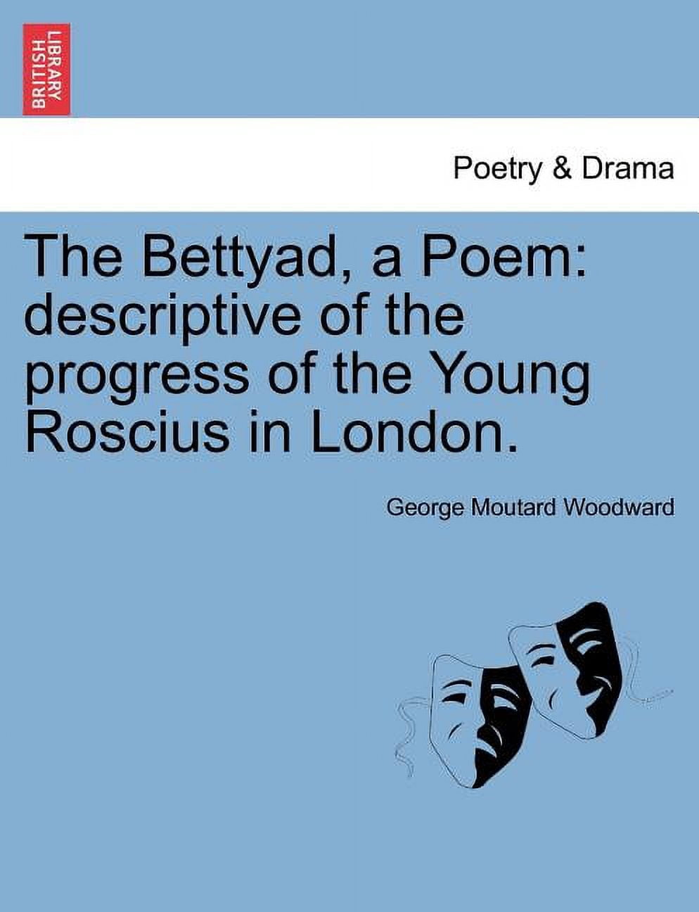 The Bettyad, a Poem : Descriptive of the Progress of the Young Roscius ...