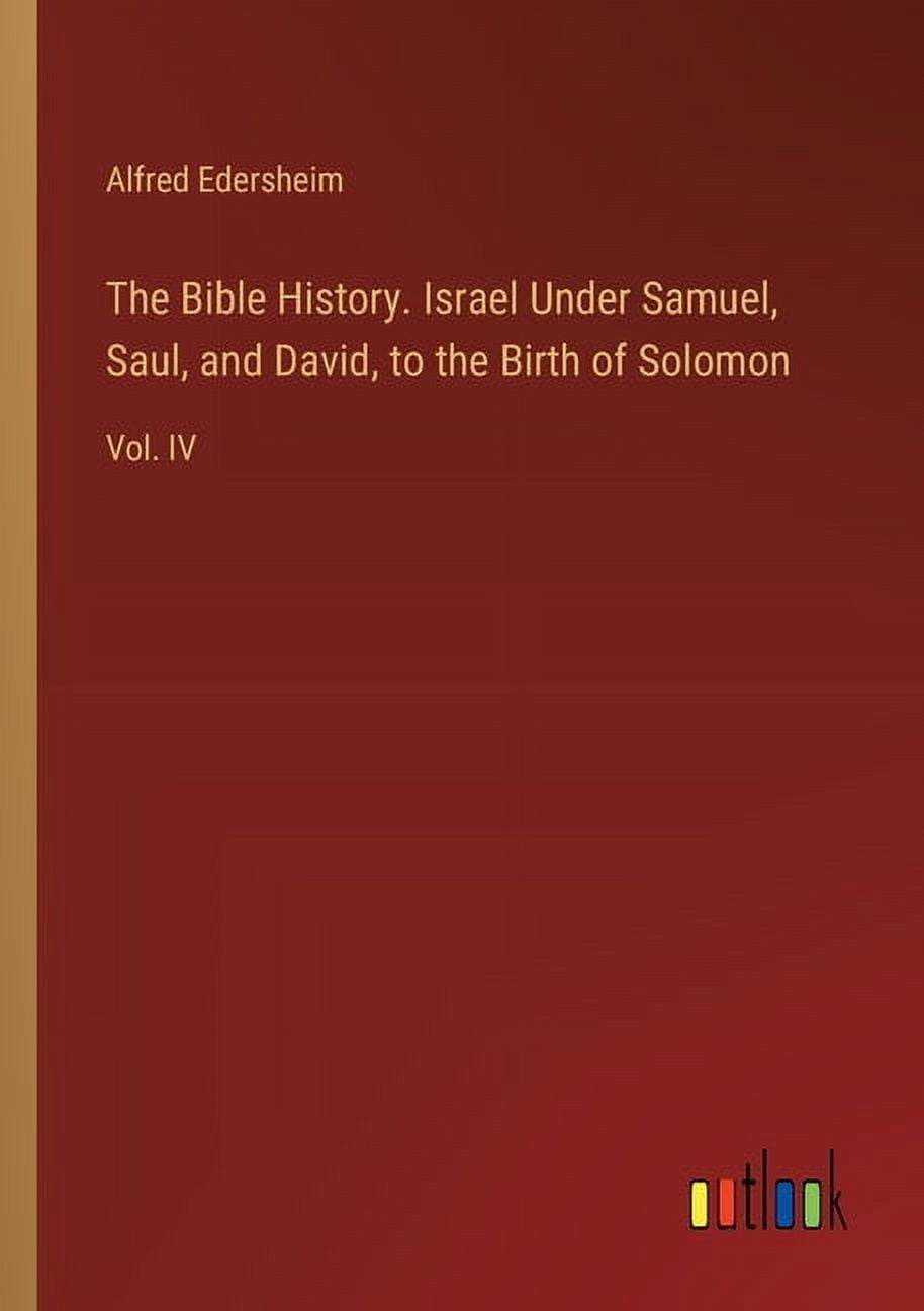 The Bible History. Israel Under Samuel, Saul, and David, to the Birth ...