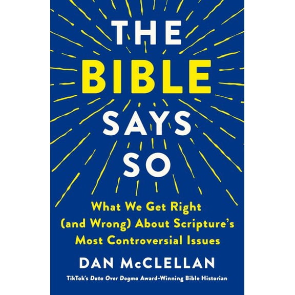 The Bible Says So: What We Get Right (and Wrong) about Scripture's Most ...