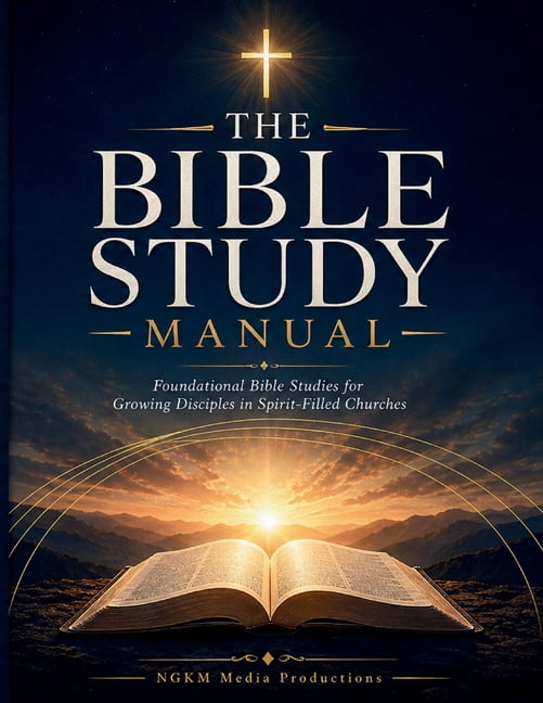 The Bible Study Manual: Foundational Bible Studies for Growing ...