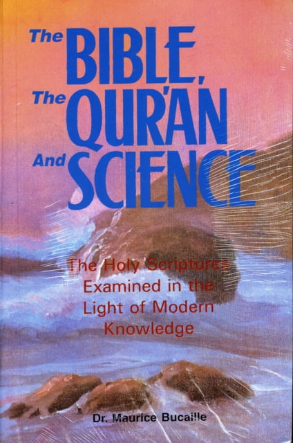 The Bible the Qur'an and Science: The Holy Scripture Examined in the ...