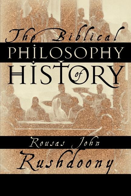 The Biblical Philosophy of History -- Rousas John Rushdoony - Walmart.com