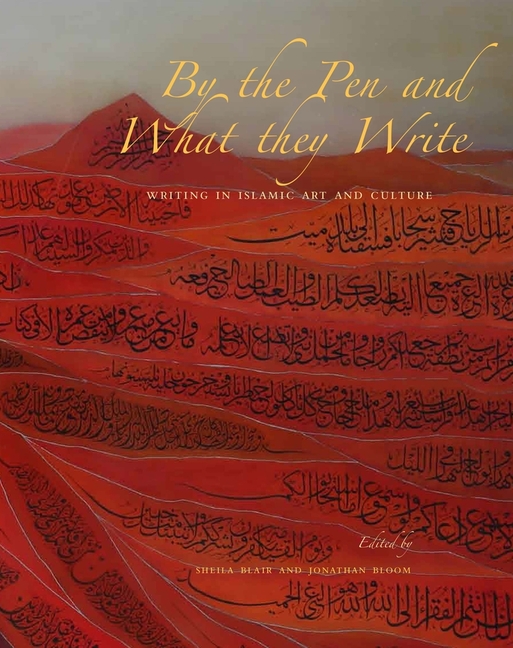 The Biennial Hamad bin Khalifa Symposium on Islamic Art: By the Pen and ...