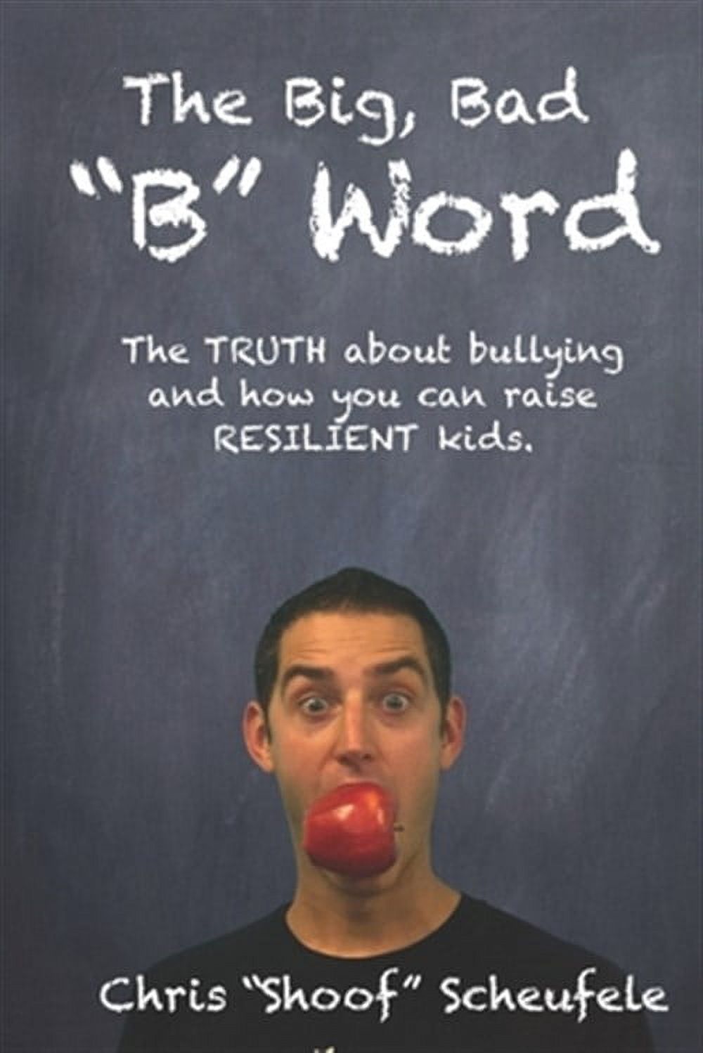 The Big, Bad "B" Word: The TRUTH about bullying and how you can build ...