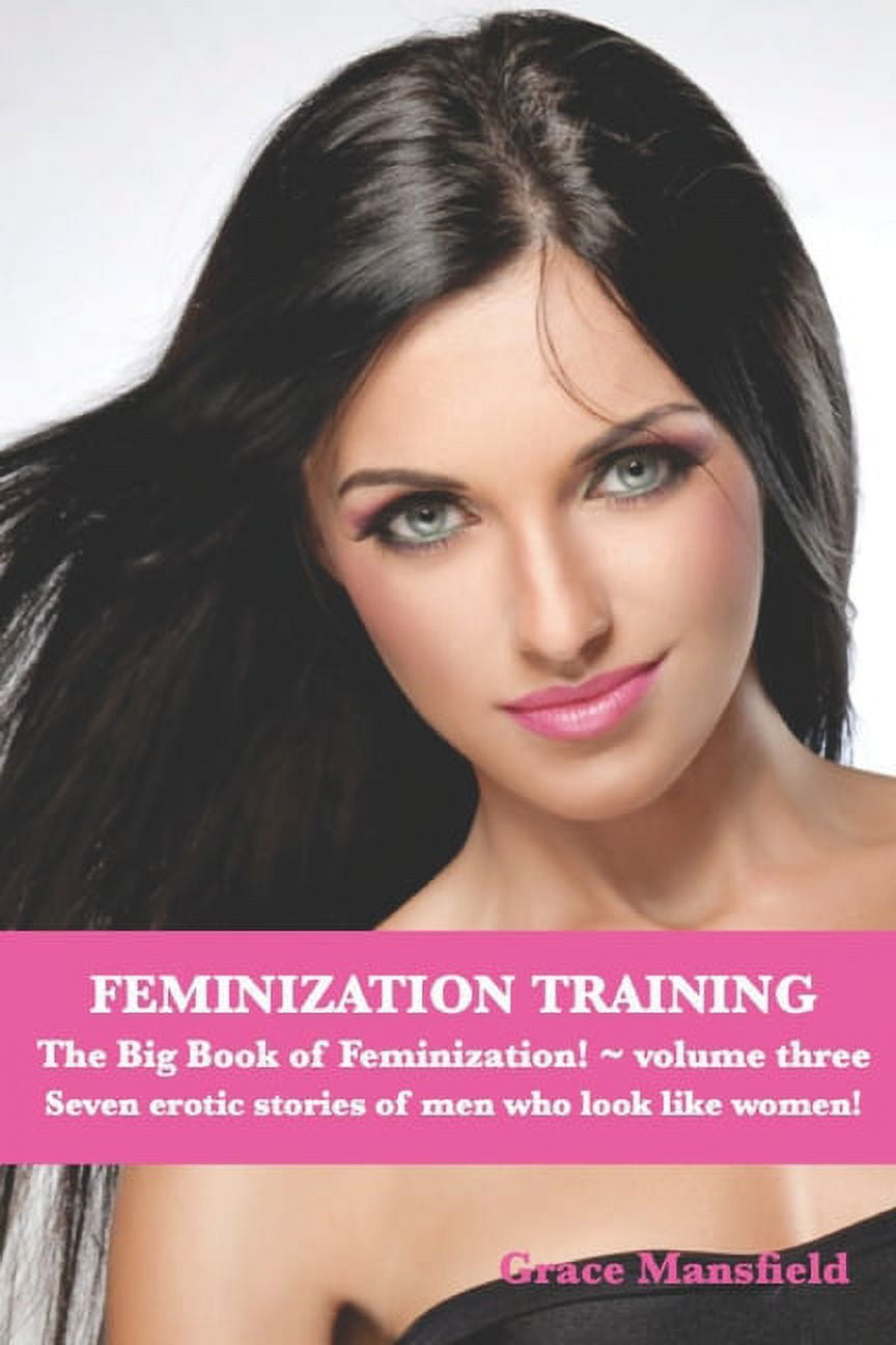 The Big Book of Feminization Over 40 Stories of Diehard Feminization ...