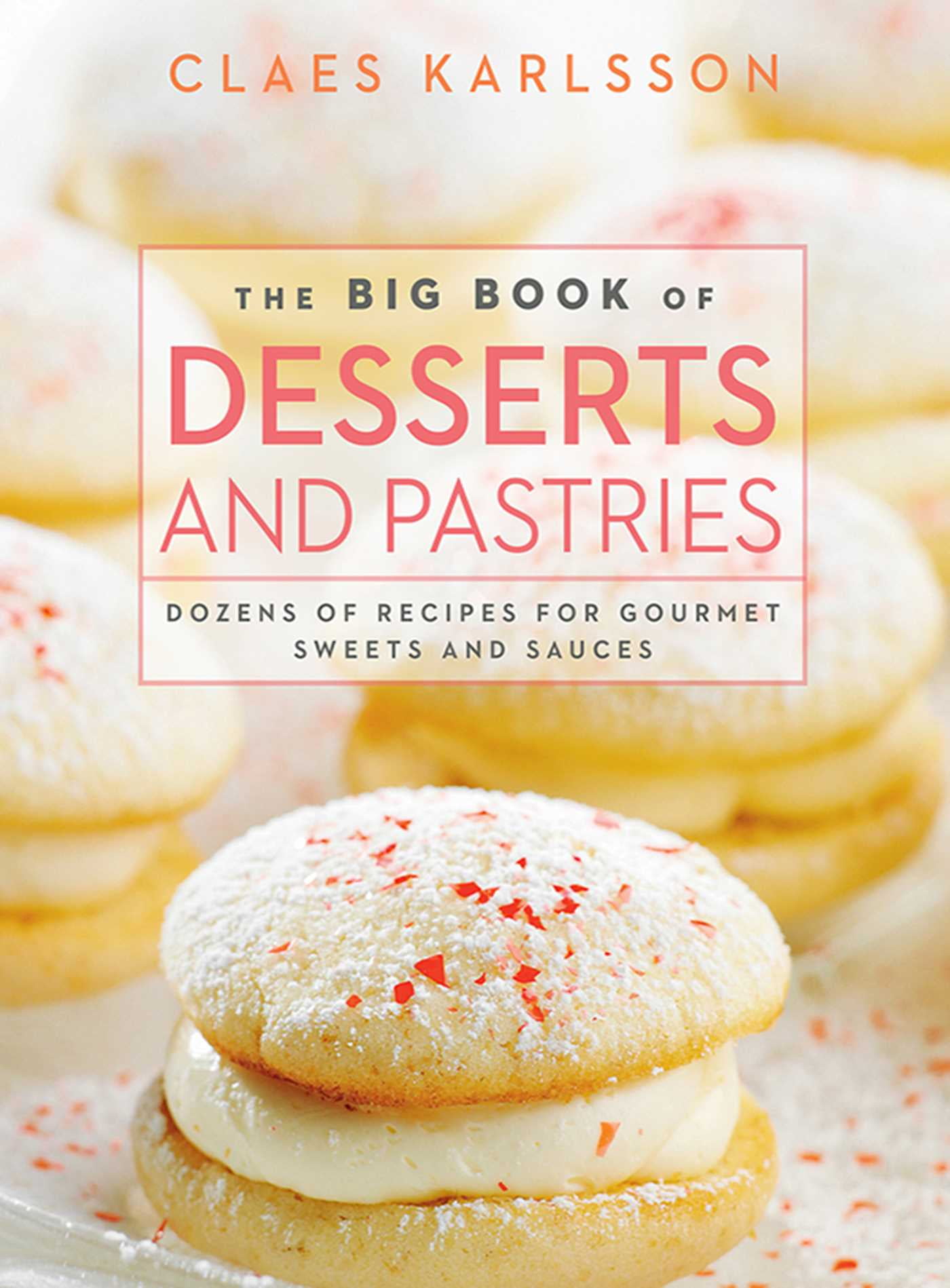 The Big Book of Desserts and Pastries : Dozens of Recipes for Gourmet ...