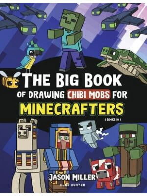 The Big Book of Drawing Chibi Mobs for Minecrafters: Learn to Draw 100 ...