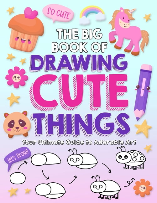 The Big Book of Drawing Cute Things The Big Book of Drawing Cute Things ...
