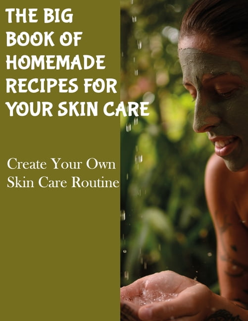 The Big Book of Homemade Recipes for Your Skin Care: MAGICAL BEAUTY ...