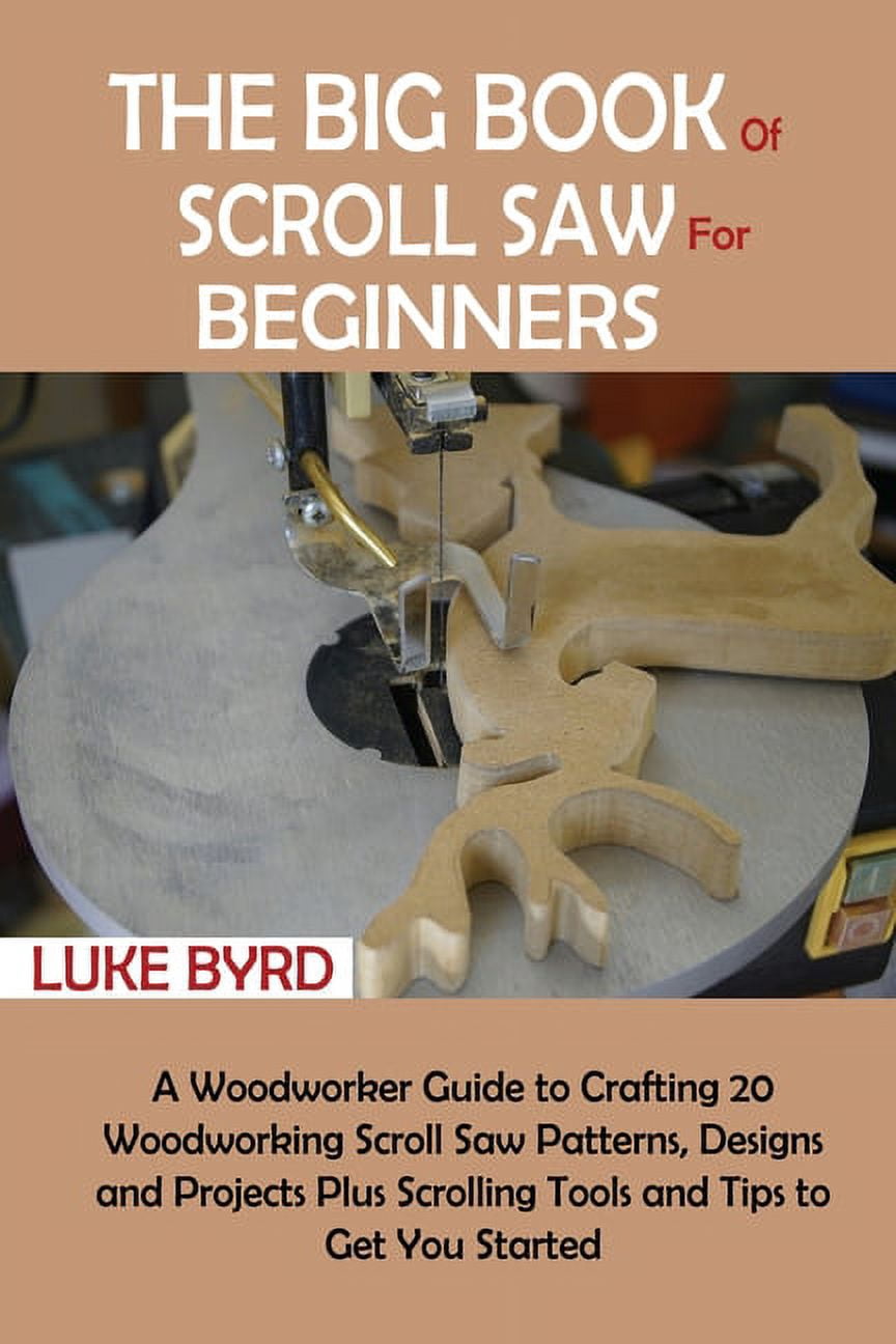 The Big Book of Scroll Saw for Beginners: A Woodworker Guide to ...
