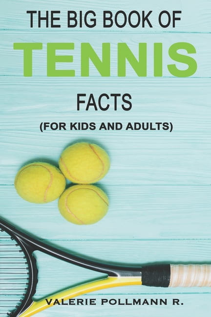 The Big Book of Tennis Facts: For Kids and Adults - Walmart.com