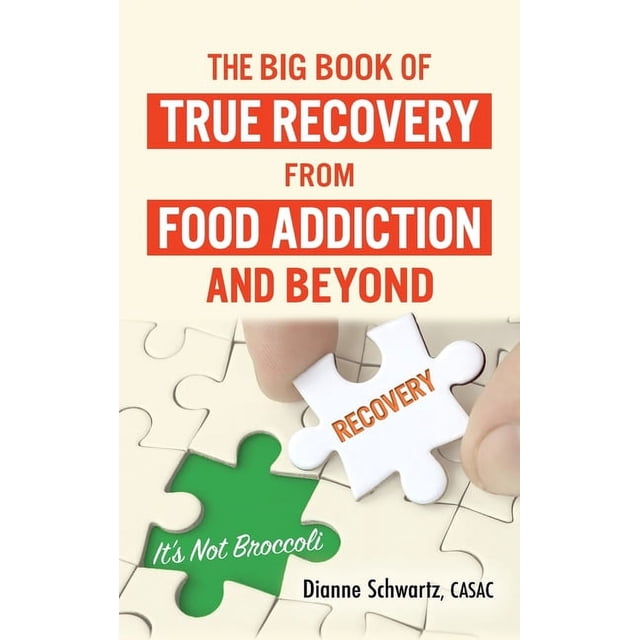 The Big Book of True Recovery from Food Addiction and Beyond: It's Not ...
