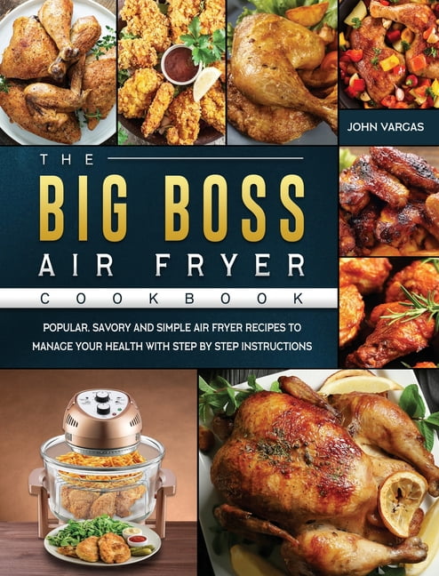 The Big Boss Air Fryer Cookbook: Popular, Savory and Simple Air Fryer ...