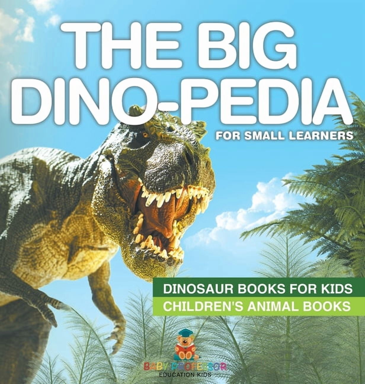 The Big Dino-pedia for Small Learners - Dinosaur Books for Kids ...