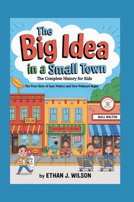 The Big Idea in a Small Town: The Complete History for Kids: The True ...