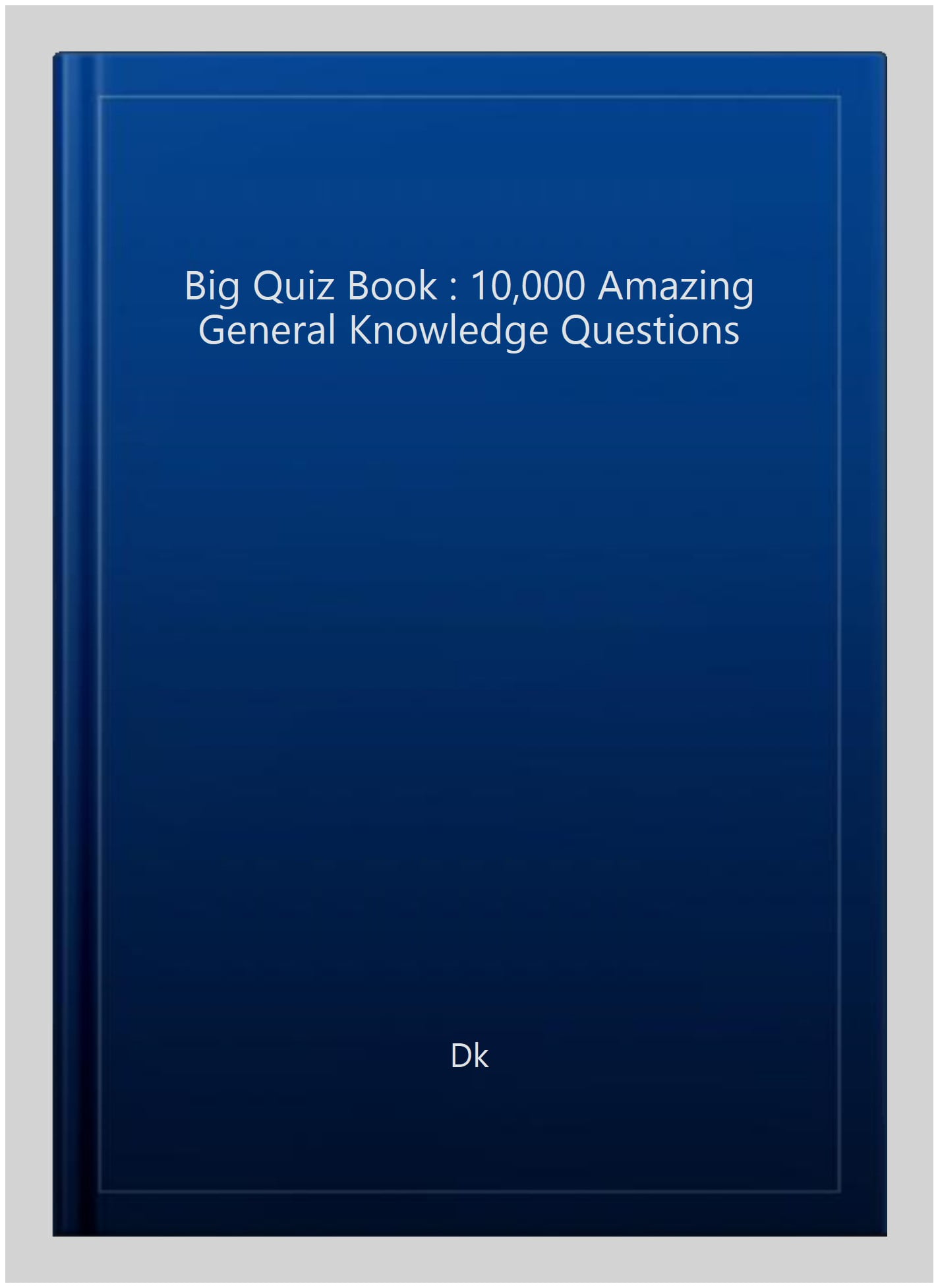 The Big Quiz Book: 10,000 Amazing General Knowledge Questions - Dk ...