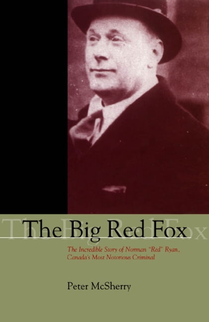 The Big Red Fox: The Incredible Story of Norman Red Ryan, Canada's Most ...