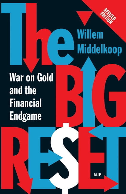 The Big Reset Revised Edition: War on Gold and the Financial Endgame ...