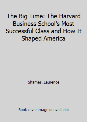 Pre-Owned The Big Time: The Harvard Business School's Most Successful ...