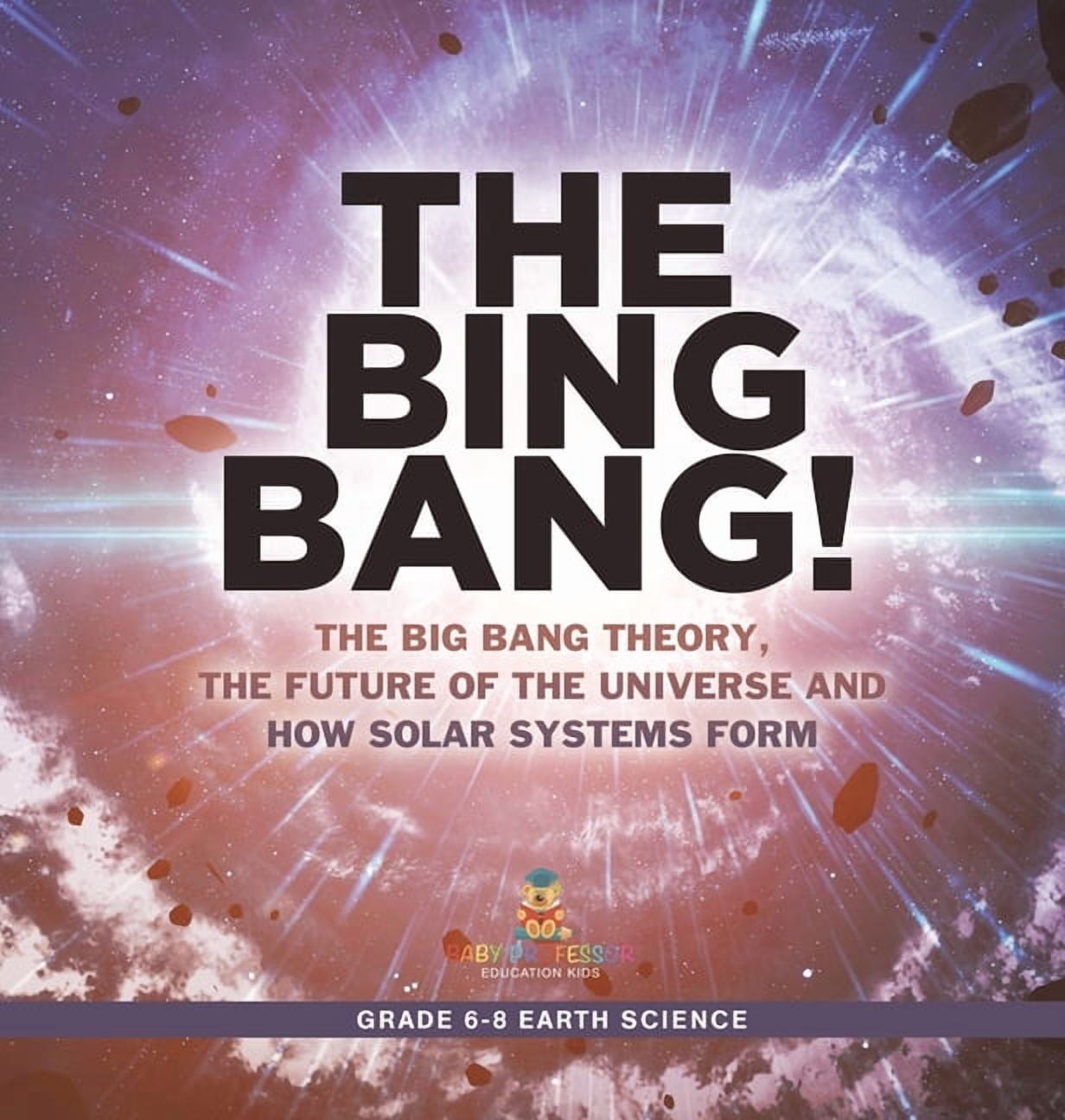 The Bing Bang! The Big Bang Theory, the Future of the Universe and How ...
