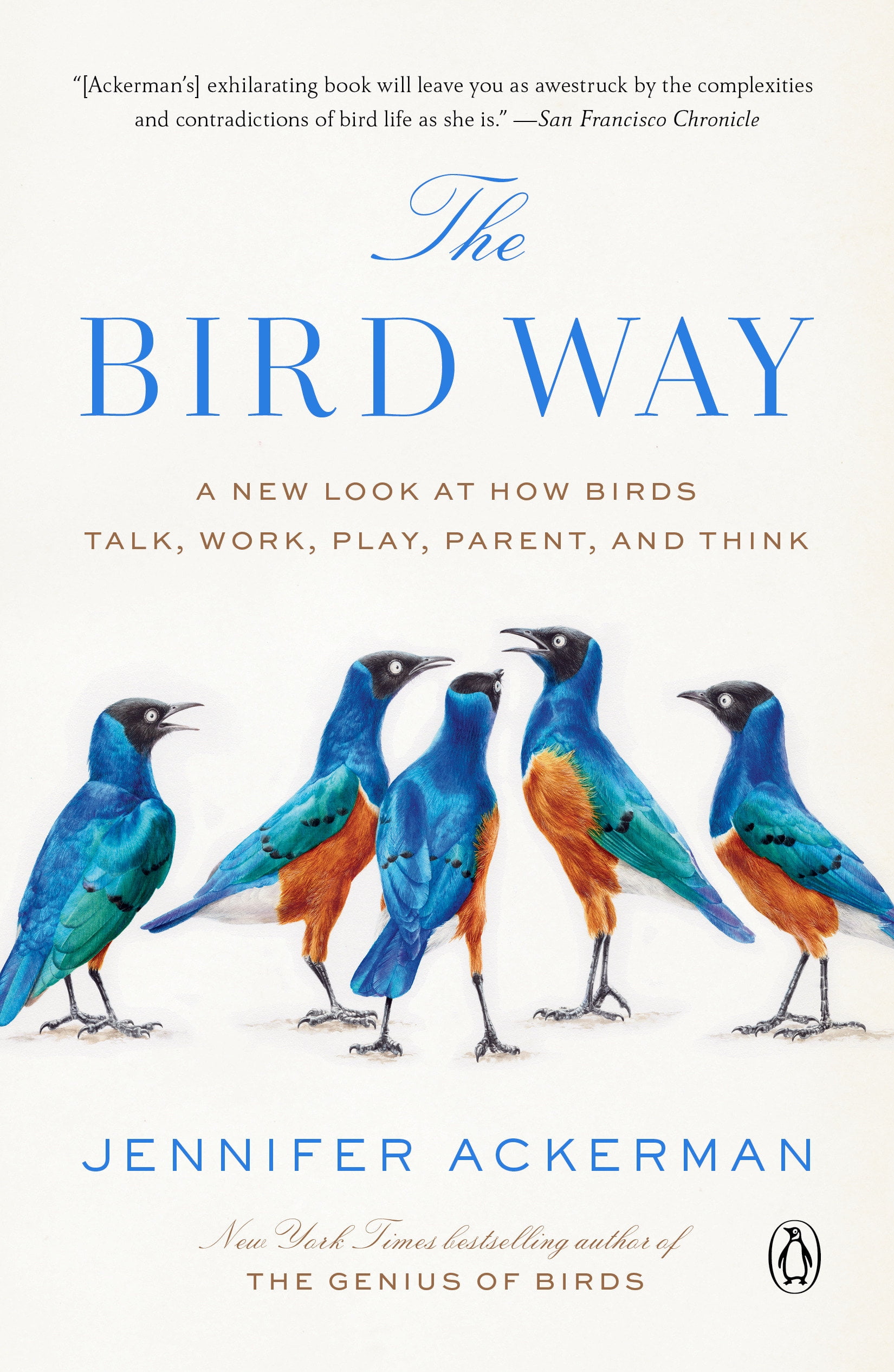 Bird Way: A New Look at How Birds Talk, Work, Play, Parent, and Think ...