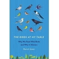 The Birds at My Table: Why We Feed Wild Birds and Why It Matters ...