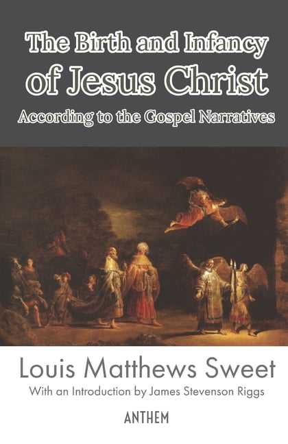 The Birth and Infancy of Jesus Christ According to the Gospel ...