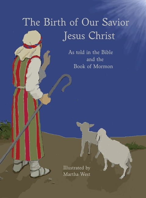 The Birth of Our Savior Jesus Christ: As told in the Bible and Book of ...